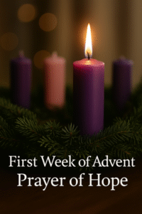 First Week of Advent Prayer – Hope, Light, and Preparation